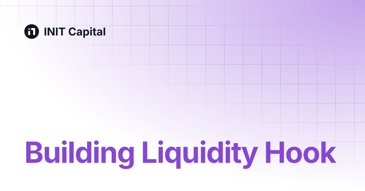 Building Liquidity Hook | INIT Capital Building Liquidity Hook | INIT Capital