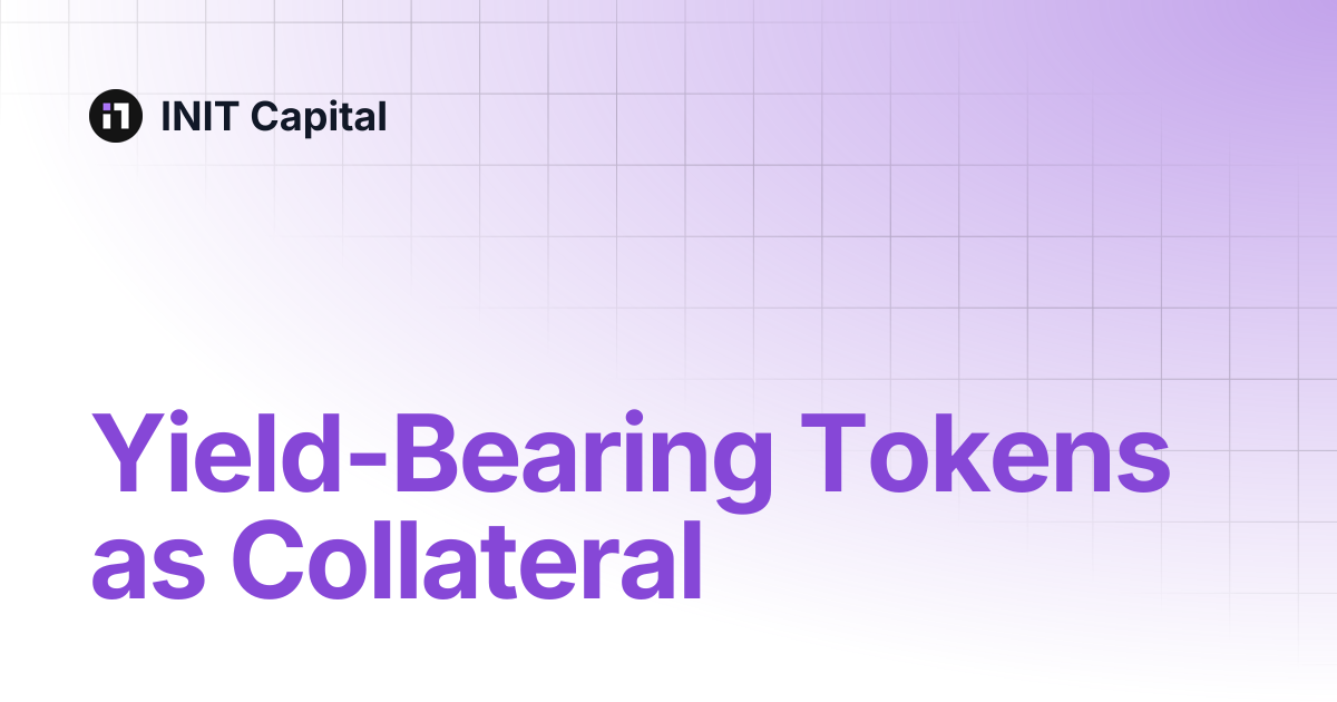 Yield-Bearing Tokens as Collateral | INIT Capital